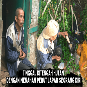 Tinggal di Tengah Hutan dengan Menahan Perut Lapar Seorang Diri